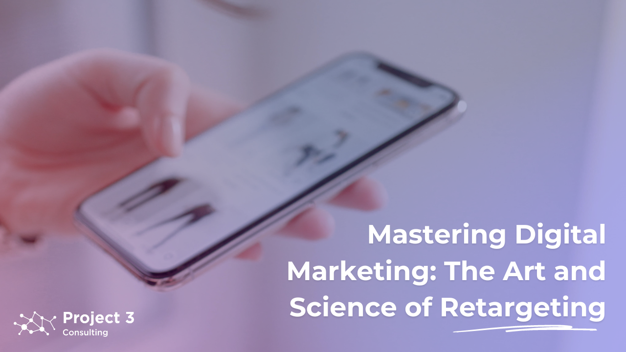 Mastering Digital Marketing: The Art and Science of Retargeting - Project 3